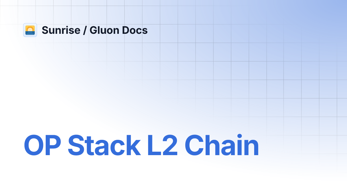 OP Stack L2 Chain | Sunrise / Gluon Docs