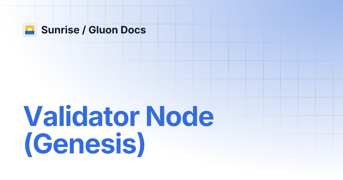 Validator Node (Genesis) | Sunrise / Gluon Docs