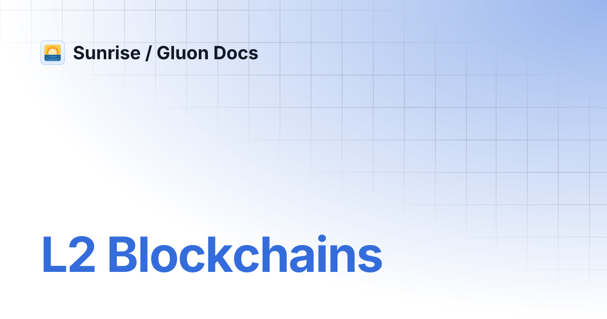 L2 Blockchains | Sunrise / Gluon Docs